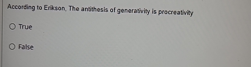 Solved According to Erikson, The antithesis of generativity | Chegg.com