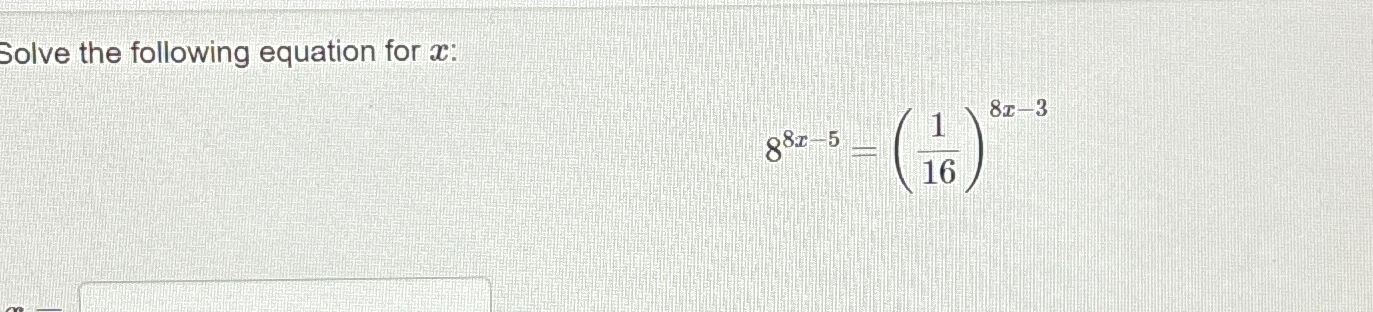 Solved Solve the following equation for x ﻿:88x-5=(116)8x-3 | Chegg.com