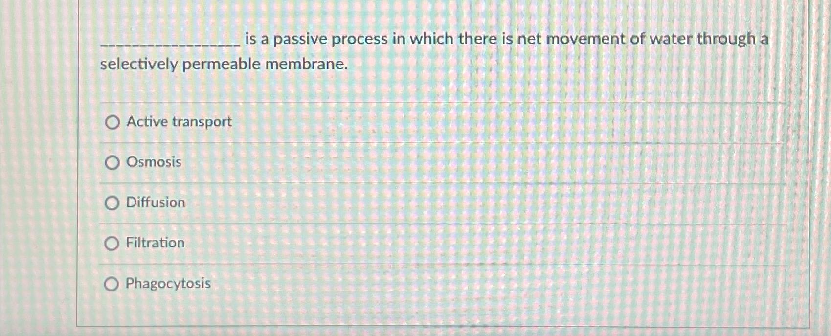 Solved is a passive process in which there is net movement | Chegg.com