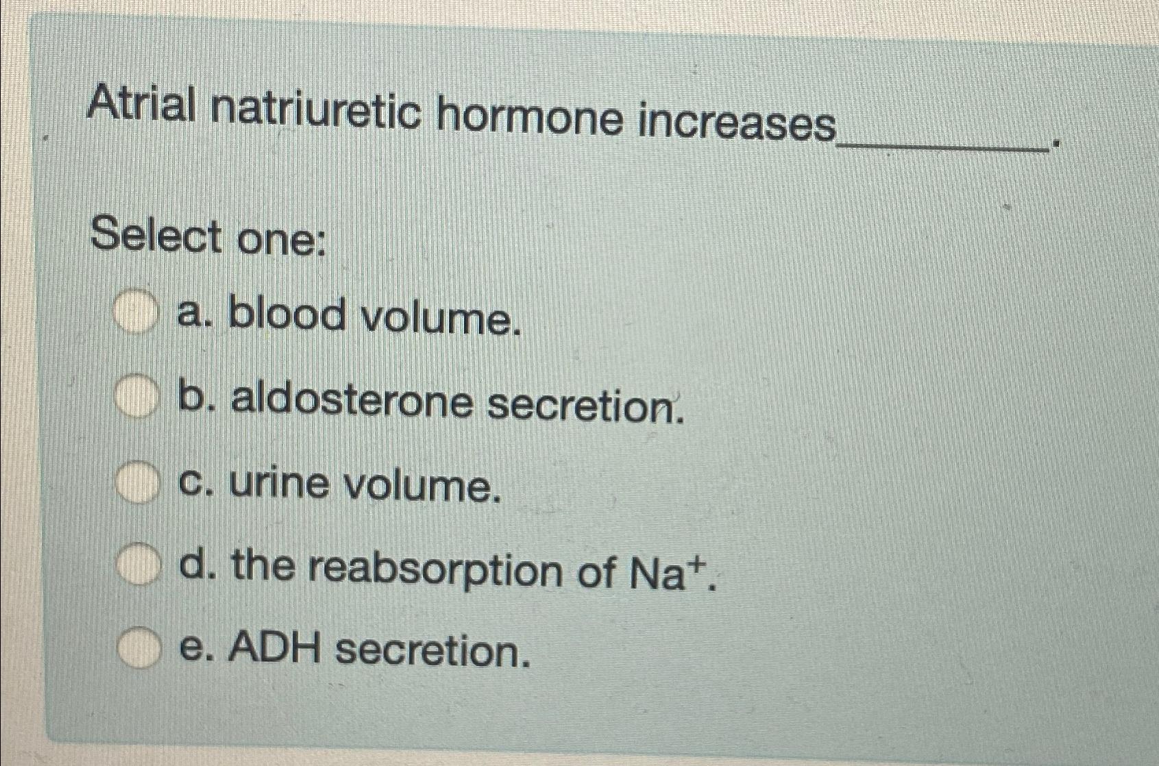 Solved Atrial natriuretic hormone increasesSelect one:a. | Chegg.com