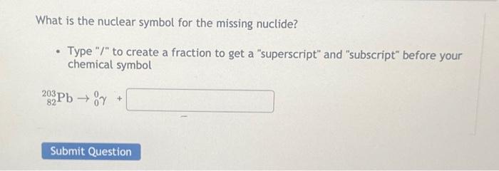 Solved What is the nuclear symbol for the missing nuclide? - | Chegg.com