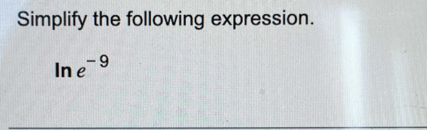Solved Simplify the following expression.lne-9 | Chegg.com