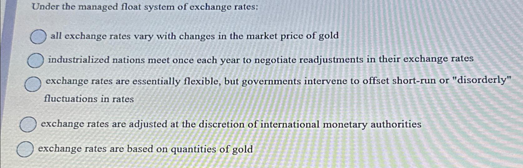 Solved Under the managed float system of exchange rates:all | Chegg.com