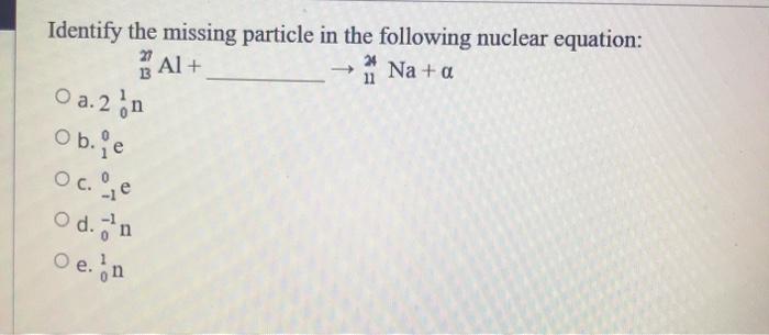 Solved Identify the missing particle in the following | Chegg.com