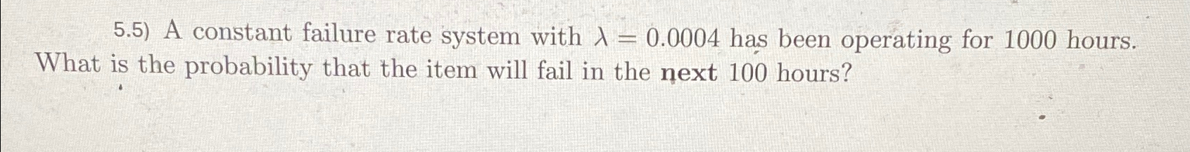 Solved 5.5) ﻿A constant failure rate system with λ=0.0004 | Chegg.com