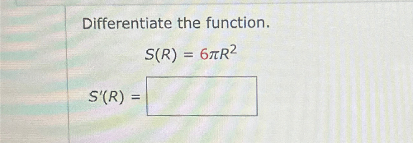 Solved Differentiate the function.S(R)=6πR2S'(R)= | Chegg.com