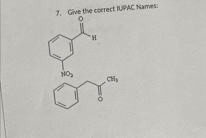 Solved 7. Give the correct IUPAC Names: 0 H NO2 CH3 0 | Chegg.com