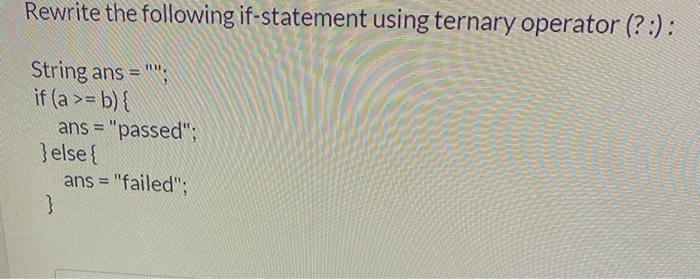 Solved Rewrite the following if-statement using ternary | Chegg.com