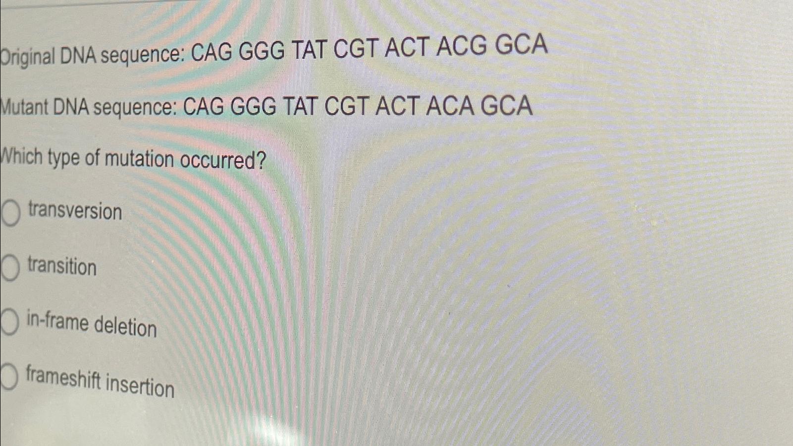 Solved Original DNA sequence: CAG GGG TAT CGT ACT ACG | Chegg.com