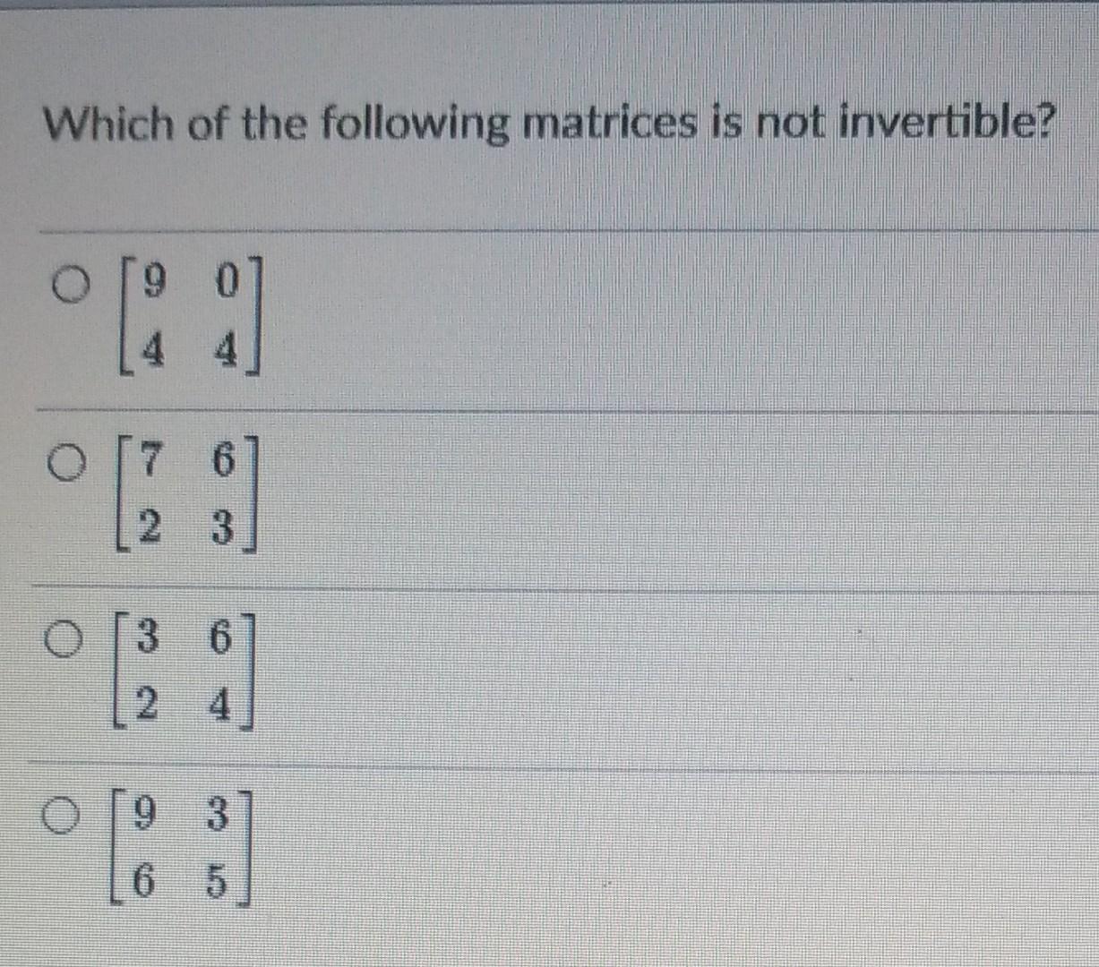 Solved Which of the following matrices is not invertible? | Chegg.com
