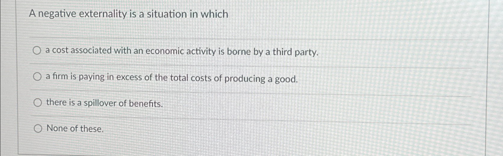 Solved A negative externality is a situation in whicha cost | Chegg.com