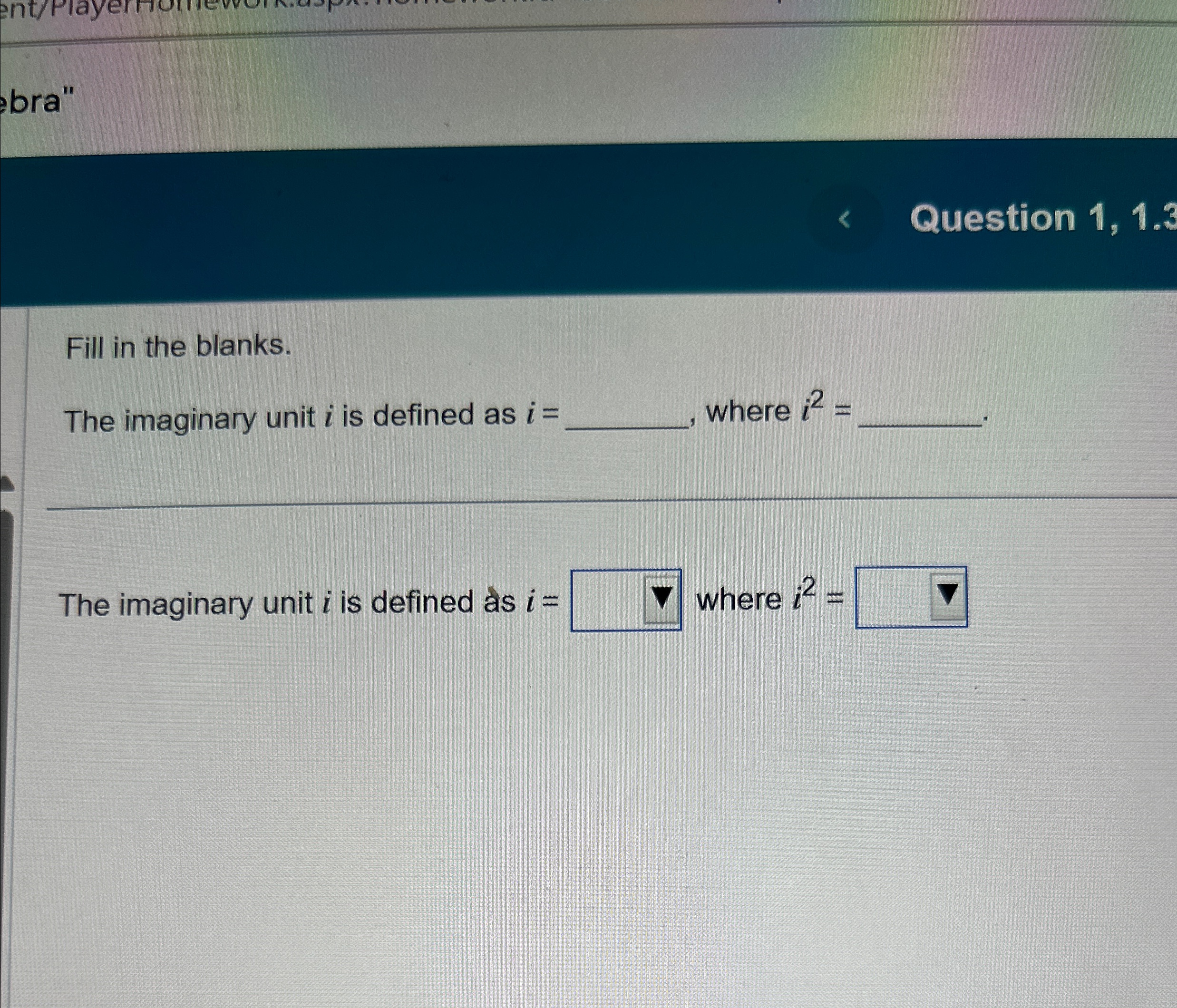 Solved Question 1,1.3Fill in the blanks.The imaginary unit i | Chegg.com
