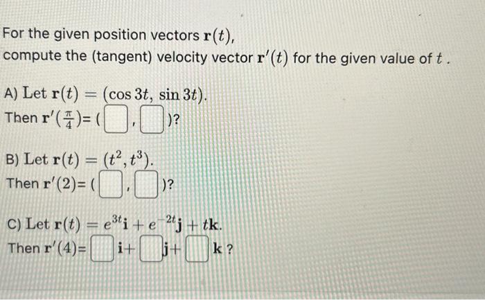 Solved For the given position vectors r(t), compute the | Chegg.com