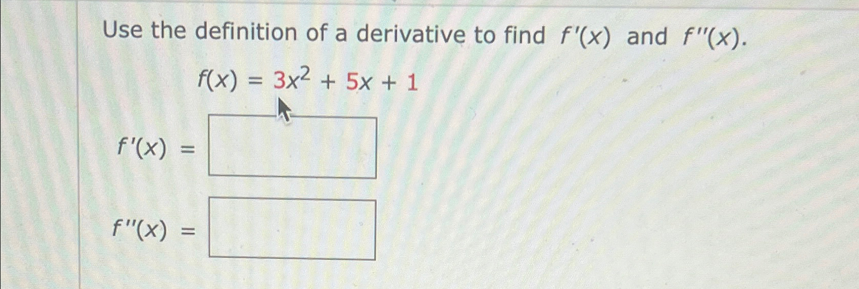 Solved Use the definition of a derivative to find f'(x) ﻿and | Chegg.com