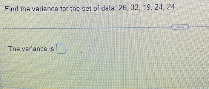Solved Find the variance for the set of data: 26,32,19,24,24 | Chegg.com