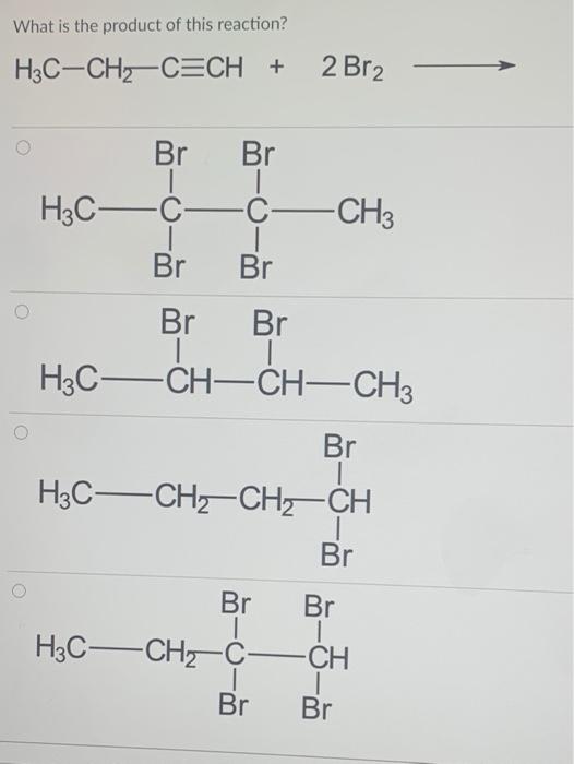 Solved What is the product of this reaction? H3C-CH2C=CH + 2 | Chegg.com