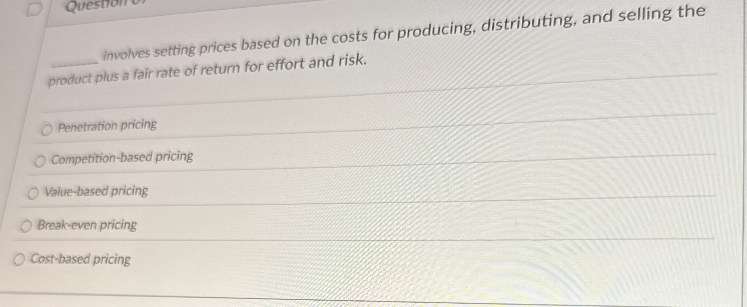 Solved q, ﻿involves setting prices based on the costs for | Chegg.com