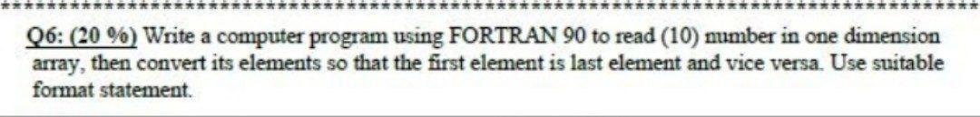 Solved Q6: (20 %) Write a computer program using FORTRAN 90 | Chegg.com