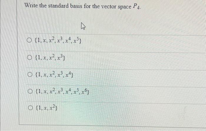 Solved Write the standard basis for the vector space P4. | Chegg.com