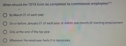 Solved When should the TD1X form be completed by commission | Chegg.com