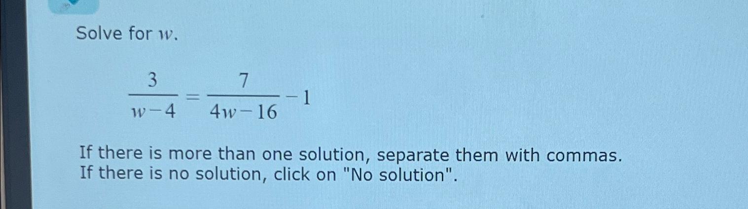 Solved Solve for w.3w-4=74w-16-1If there is more than one | Chegg.com