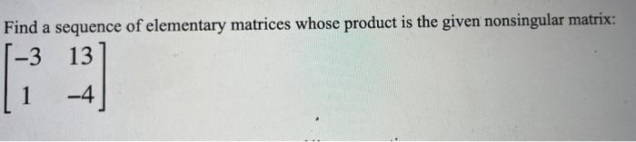 Solved Find a sequence of elementary matrices whose product | Chegg.com