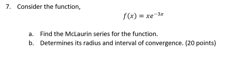Solved Consider the function,f(x)=xe-3xa. ﻿Find the McLaurin | Chegg.com