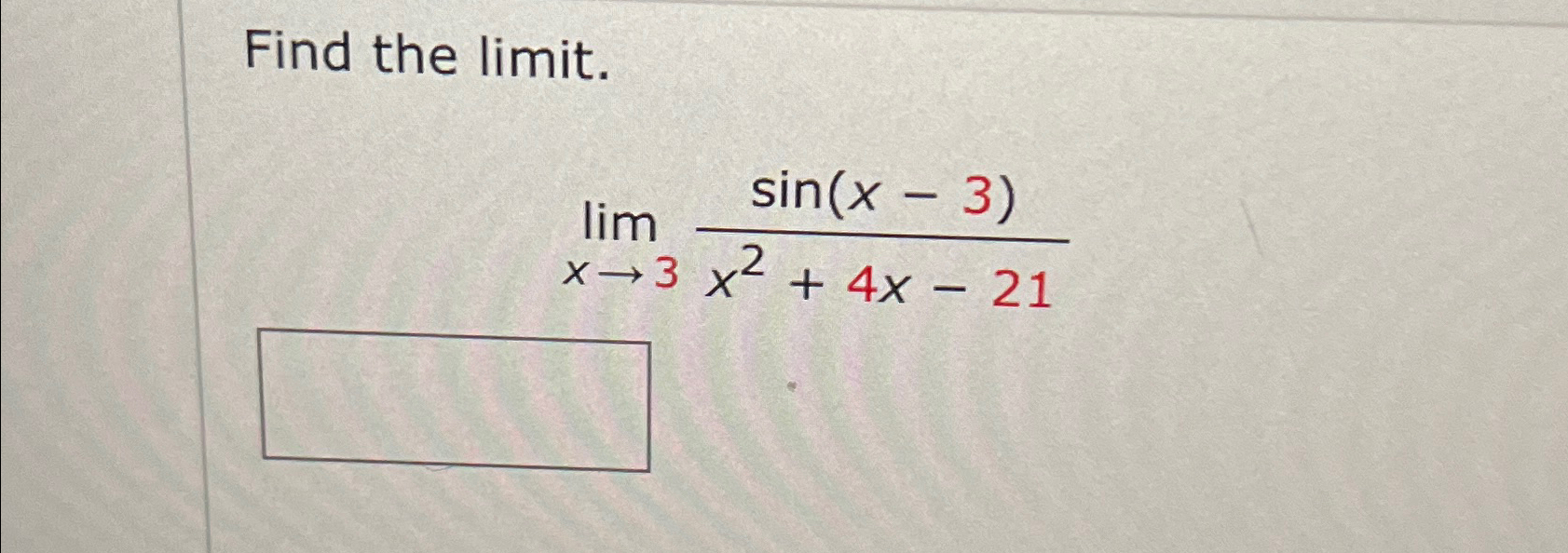 Solved Find the limit.limx→3sin(x-3)x2+4x-21 | Chegg.com