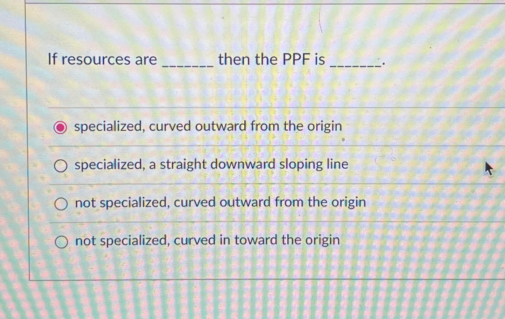 Solved If resources are then the PPF isspecialized, curved | Chegg.com