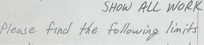 Solved SHOW ALL WORK Please find the following limits for a) | Chegg.com