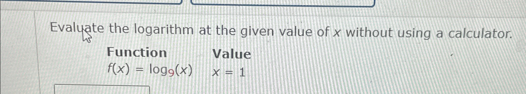 Solved Evalyate the logarithm at the given value of x | Chegg.com