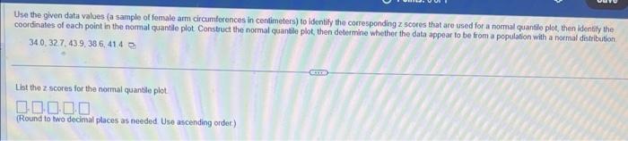 Solved List the z scores for the noimal quantile plot. | Chegg.com