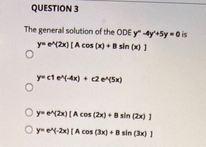 Solved QUESTION 3 The general solution of the ODE y" -4y'+5y | Chegg.com
