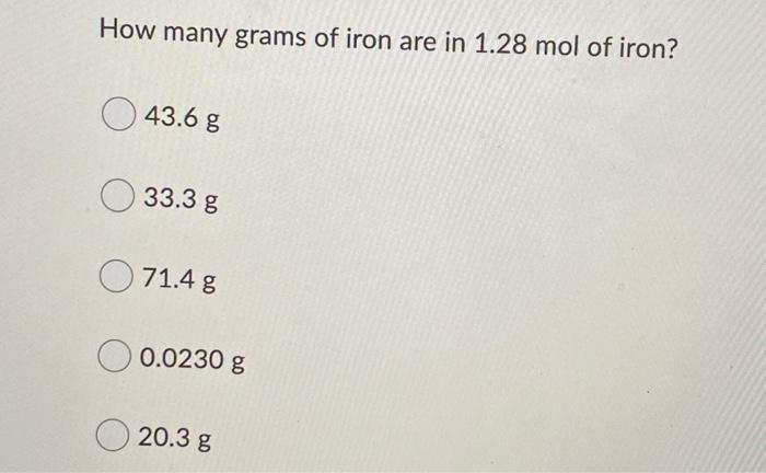 Solved How many grams of iron are in 1.28 mol of iron? 43.6 | Chegg.com