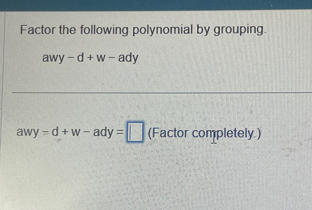 Solved Factor the following polynomial by grouping.awy - ﻿d | Chegg.com