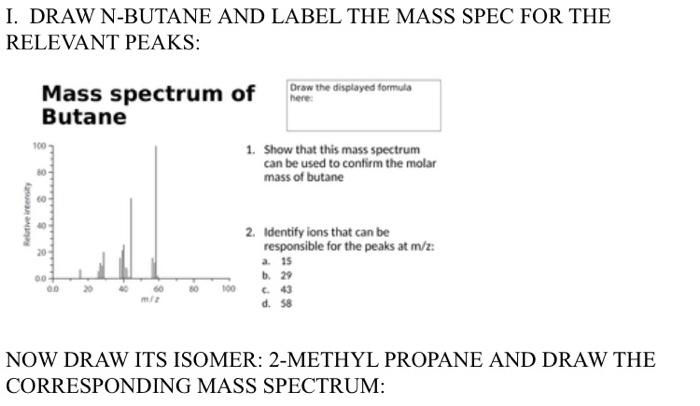 Solved I. DRAW N-BUTANE AND LABEL THE MASS SPEC FOR THE | Chegg.com
