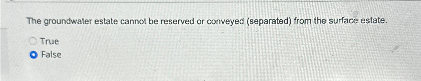 Solved The groundwater estate cannot be reserved or conveyed | Chegg.com