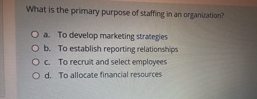 Solved What is the primary purpose of staffing in an | Chegg.com