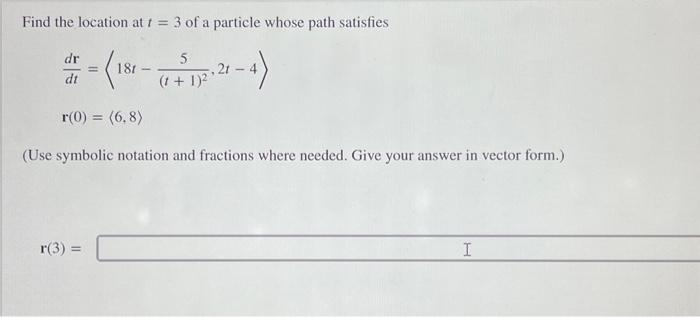 Solved Find the location at t=3 of a particle whose path | Chegg.com