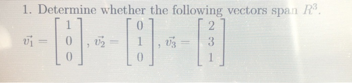 Solved 1. Determine whether the following vectors span R. | | Chegg.com