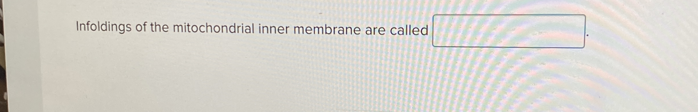 Infoldings of the mitochondrial inner membrane are | Chegg.com
