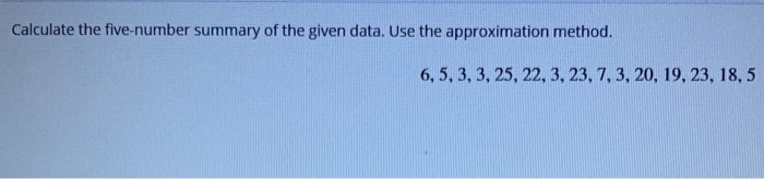 Solved Calculate the five-number summary of the given data. | Chegg.com