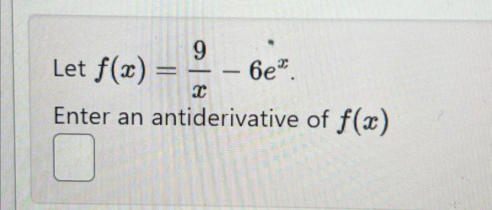 Solved Let f(x)=9x-6ex.Enter an antiderivative of f(x) | Chegg.com