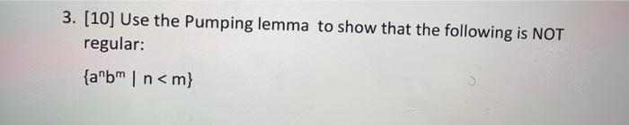 Solved 3. [10] Use the Pumping lemma to show that the | Chegg.com