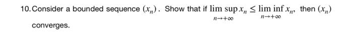 Solved 10. Consider a bounded sequence (xn). Show that if | Chegg.com
