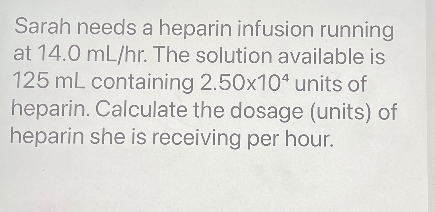 Solved Sarah needs a heparin infusion running at 14.0mLhr. | Chegg.com
