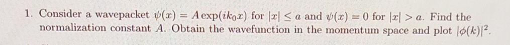 Solved 1. Consider a wavepacket ψ(x)=Aexp(ik0x) for ∣x∣≤a | Chegg.com