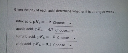 Solved Given the pKa ﻿of each acid, determine whether it is | Chegg.com