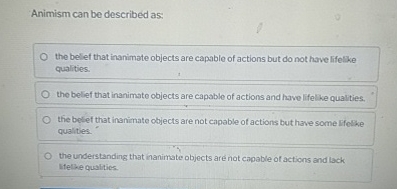 Solved Animism can be described as: the belief that | Chegg.com