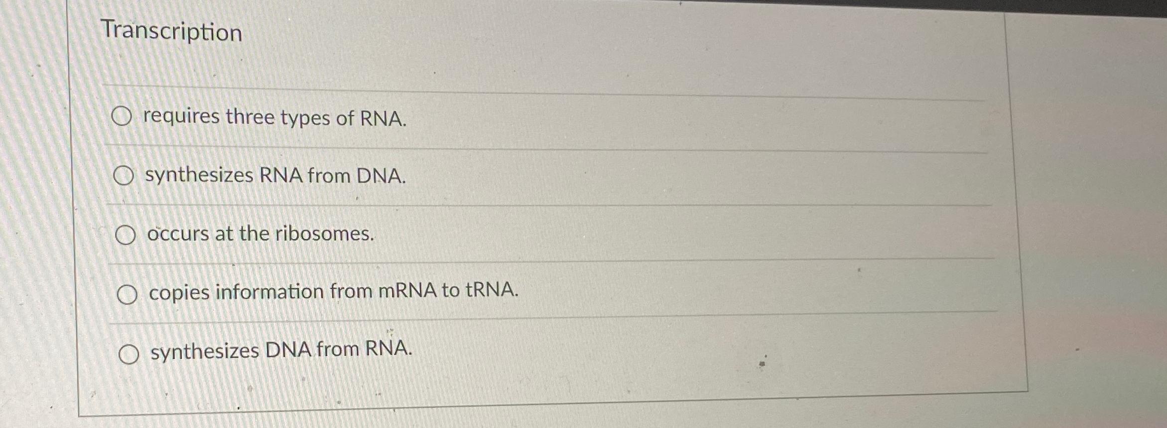 Solved Transcriptionrequires three types of RNA.synthesizes | Chegg.com